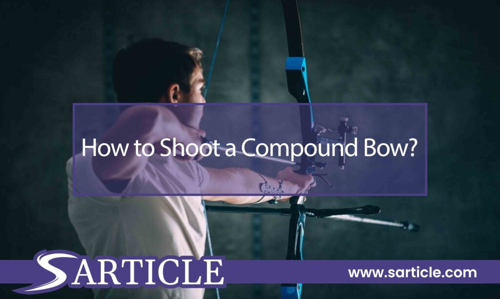 How to Shoot a Compound Bow [15 Archery Tips]
