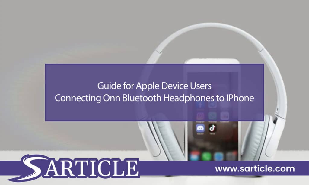Guide for Apple Device Users Connecting Onn Bluetooth Headphones to iPhone