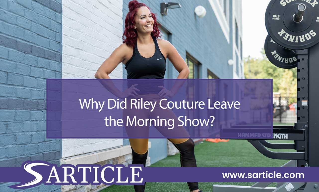Why Did Riley Couture Leave the Morning Show? | SArticle