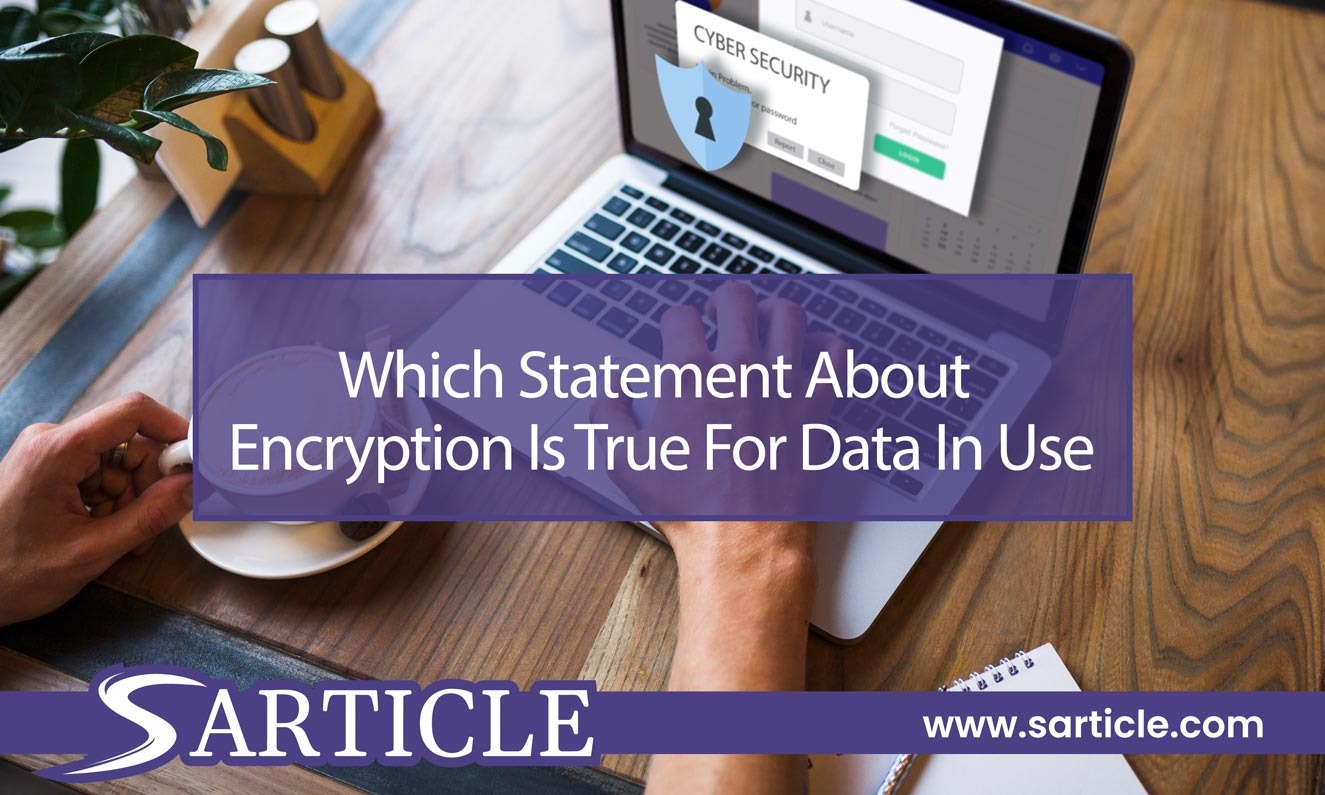Which Statement About Encryption Is True For Data In Use