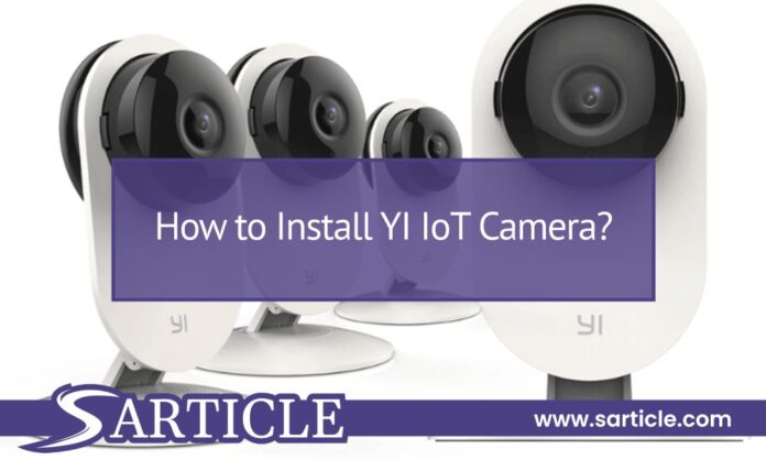 How to Install YI IoT Camera? | SArticle