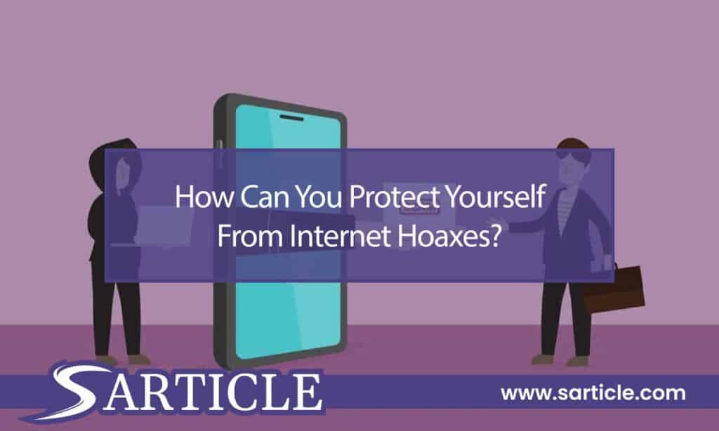 How Can You Protect Yourself From Internet Hoaxes? | SArticle