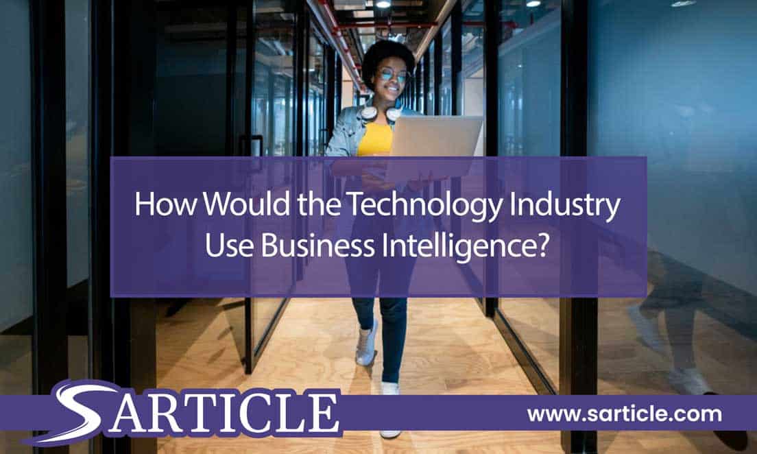 How Would the Technology Industry Use Business Intelligence? | SArticle