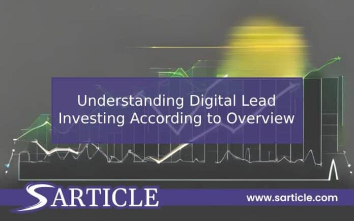 Understanding Digital Lead Investing According to Overview | SArticle